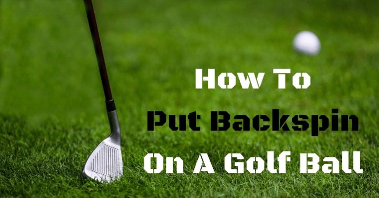 Mastering the Technique: How to Put Backspin on a Golf Ball